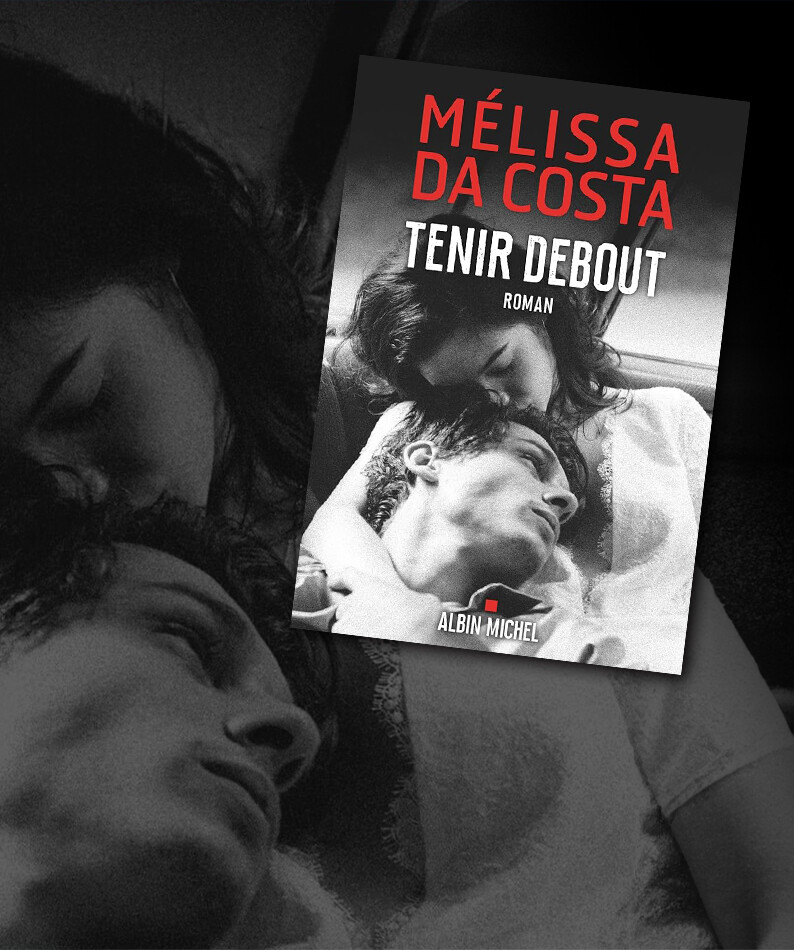 Tenir debout, roman de Mélissa Da Costa | Éditions Albin Michel